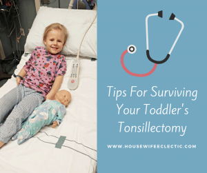 Tips for surviving your toddler's Tonsillectomy - Housewife Eclectic